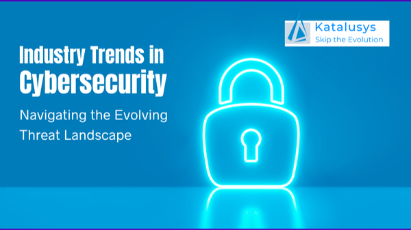 Industry Trends in Cybersecurity: Navigating the Evolving Threat Landscape Industry Trends in Cybersecurity: Navigating the Evolving Threat Landscape