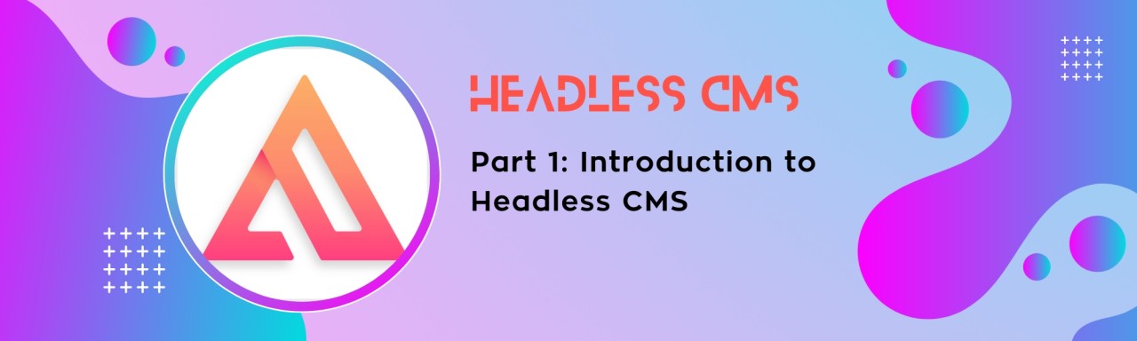 Introduction to Headless CMS Introduction to Headless CMS