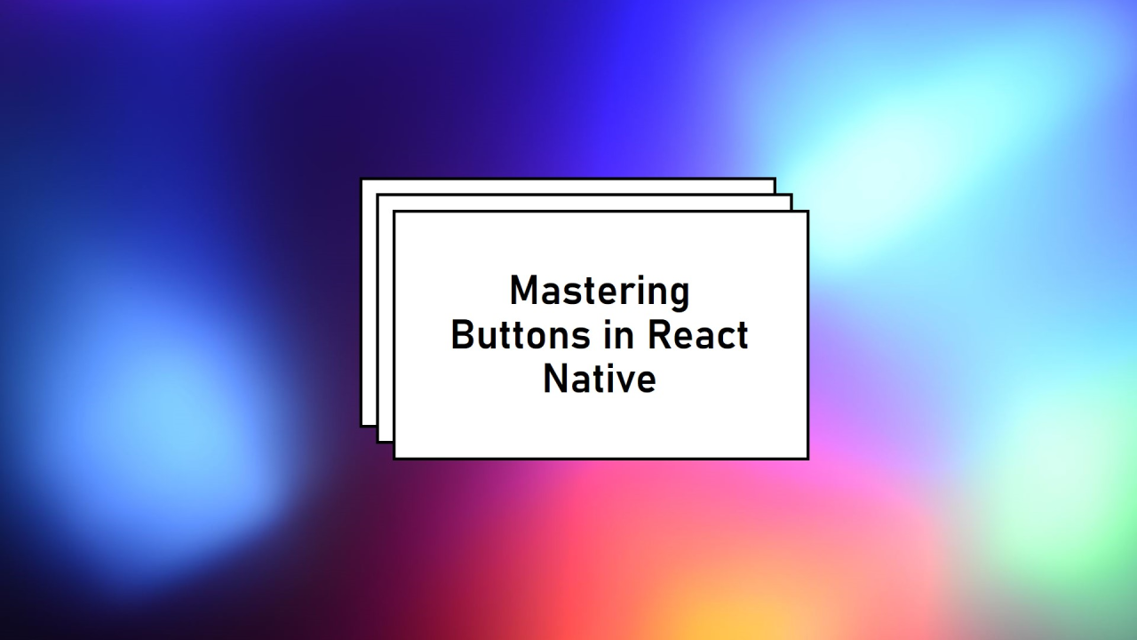 Mastering Buttons in React Native 🚀 Mastering Buttons in React Native 🚀