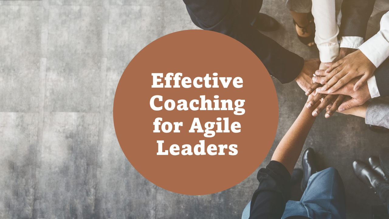 Elevating Agile Leadership by Effective Coaching Elevating Agile Leadership by Effective Coaching
