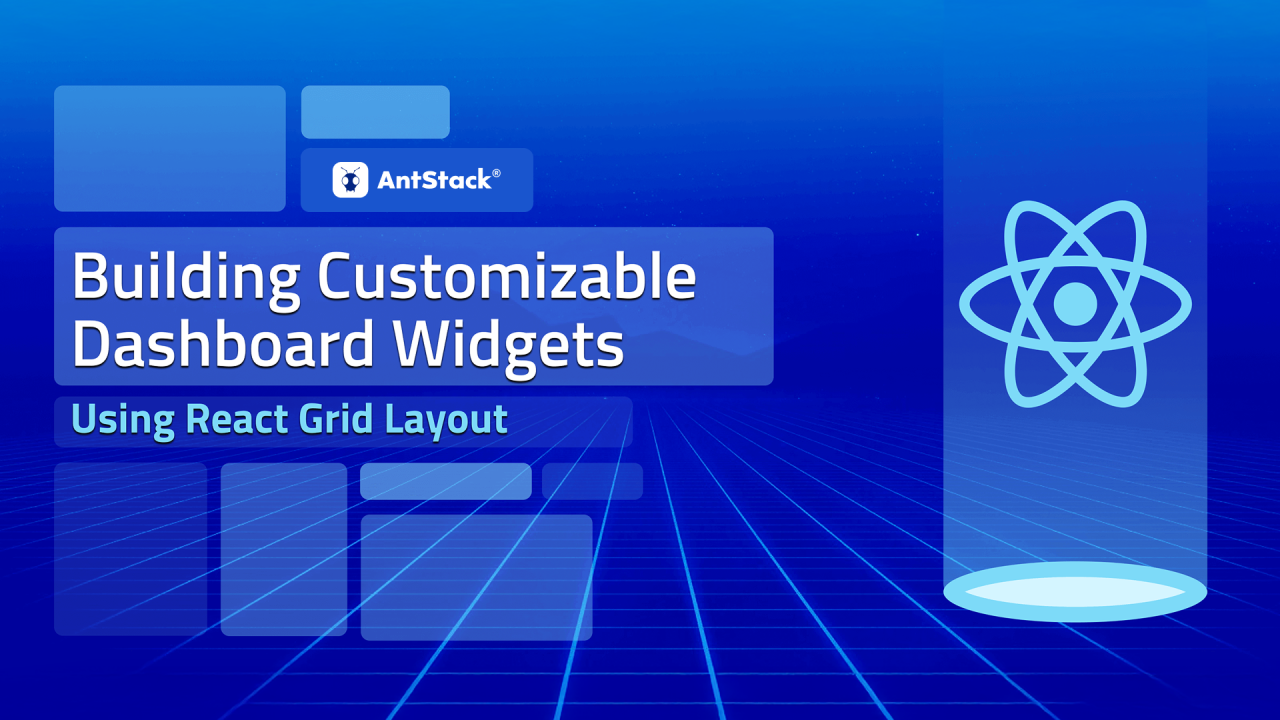 Building Customizable Dashboard Widgets Using React Grid Layout Building Customizable Dashboard Widgets Using React Grid Layout