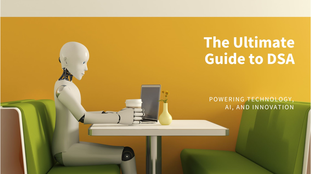 The Ultimate Guide to DSA: Powering Technology, AI, and Innovation The Ultimate Guide to DSA: Powering Technology, AI, and Innovation