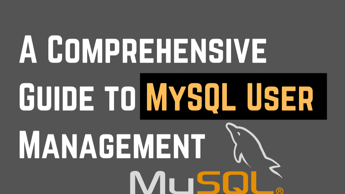 A Comprehensive Guide to MySQL User Management A Comprehensive Guide to MySQL User Management