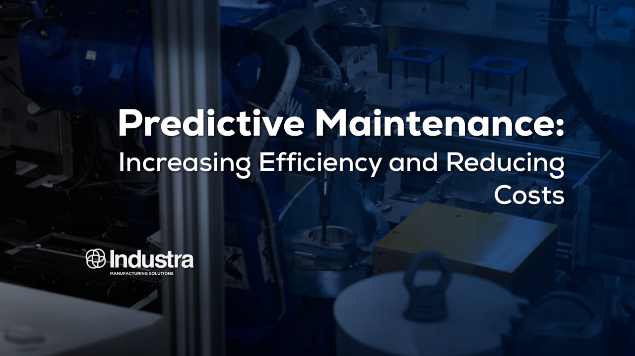 Predictive Maintenance: Increasing Efficiency and Reducing Costs Predictive Maintenance: Increasing Efficiency and Reducing Costs