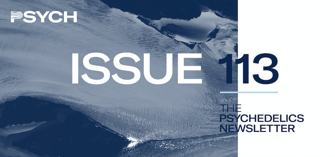 The Psychedelics Newsletter, Issue 113 The Psychedelics Newsletter, Issue 113