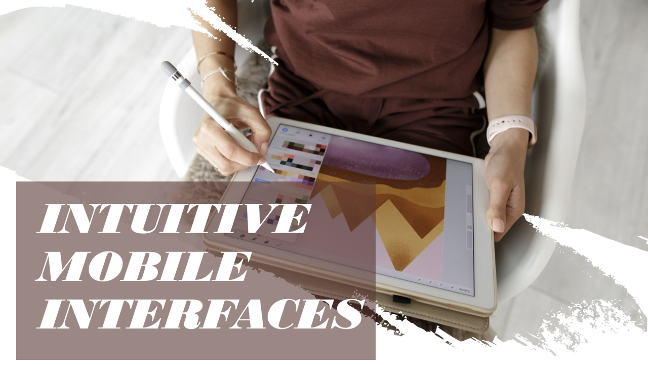 Newsletter Issue 2: Best Practices for Creating Intuitive Mobile Interfaces Newsletter Issue 2: Best Practices for Creating Intuitive Mobile Interfaces