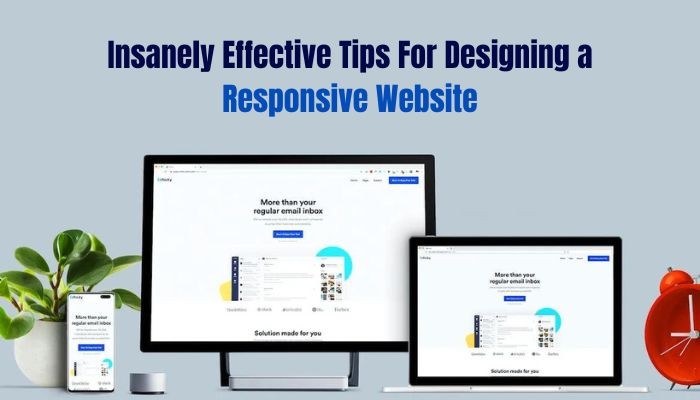 Insanely Effective Tips For Designing a Responsive Website Insanely Effective Tips For Designing a Responsive Website