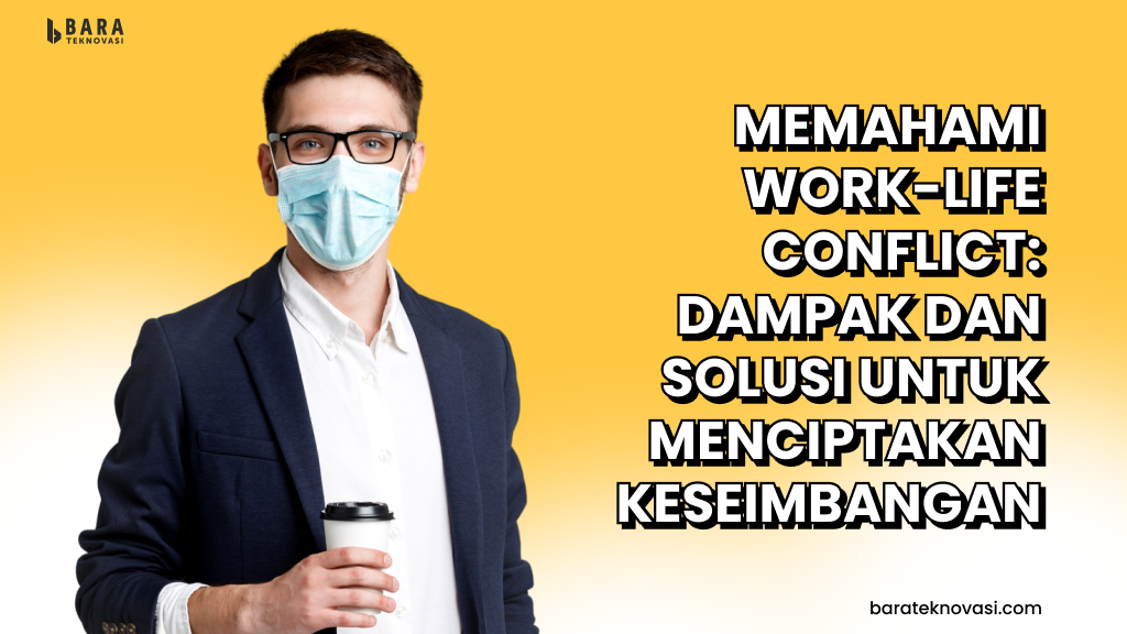 Memahami Work-Life Conflict: Dampak dan Solusi untuk Menciptakan ... Memahami Work-Life Conflict: Dampak dan Solusi untuk Menciptakan ...