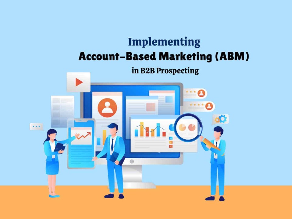 Implementing Account-Based Marketing (ABM) in B2B Prospect Implementing Account-Based Marketing (ABM) in B2B Prospect