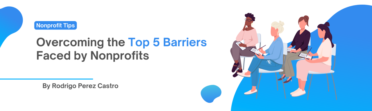 Overcoming the Top 5 Barriers Faced by Nonprofits Overcoming the Top 5 Barriers Faced by Nonprofits