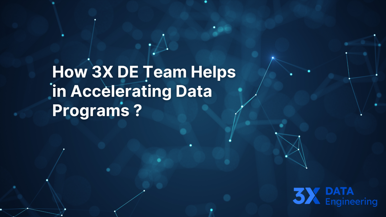 How Exactly the 3X Data Engineering Team Helps in Accelerating Data ... How Exactly the 3X Data Engineering Team Helps in Accelerating Data ...