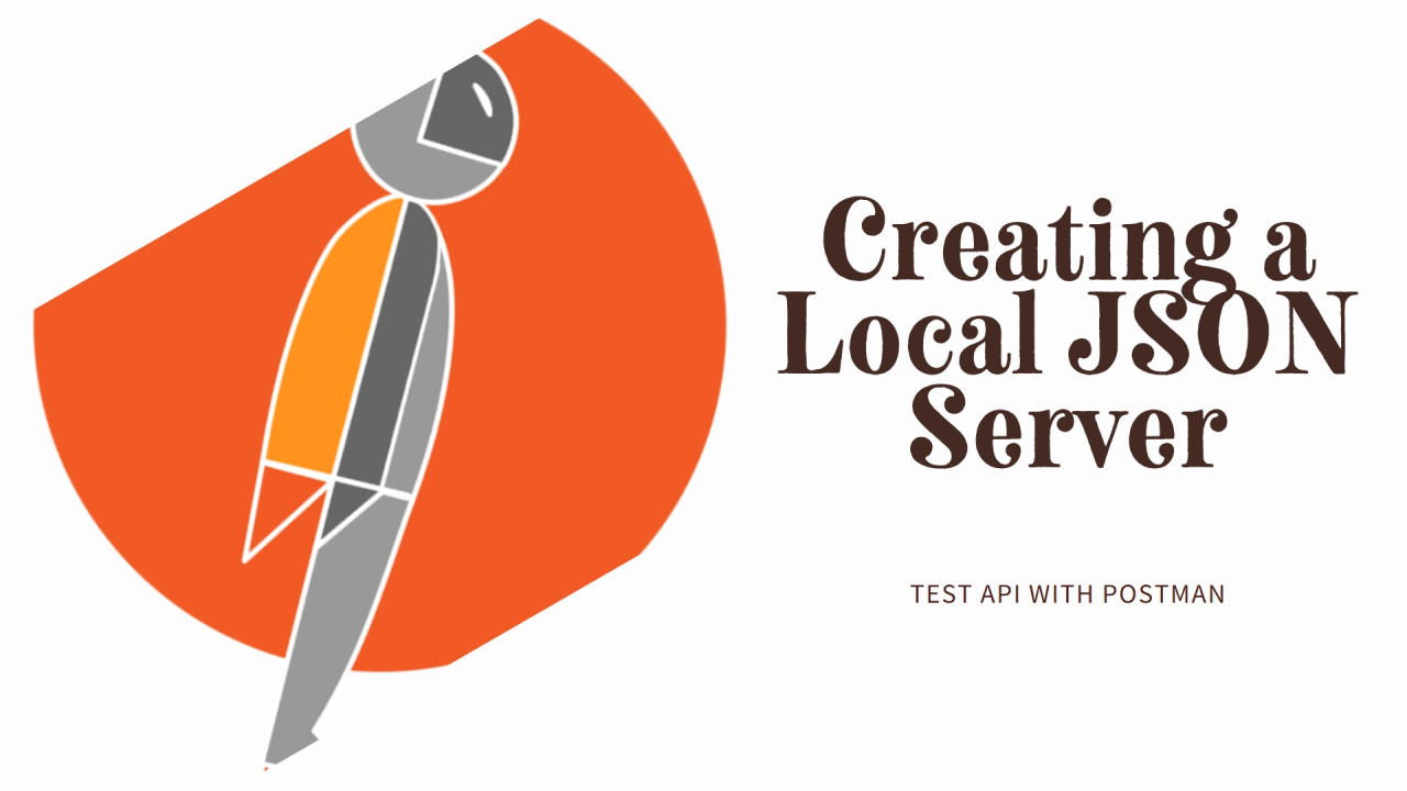 Setting Up Local JSON Server and Testing API with Postman Setting Up Local JSON Server and Testing API with Postman