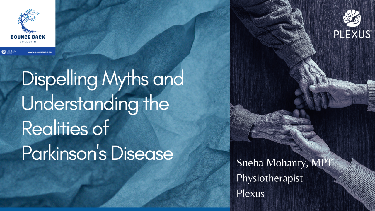 Dispelling Myths and Understanding the Realities of Parkinson's Disease Dispelling Myths and Understanding the Realities of Parkinson's Disease