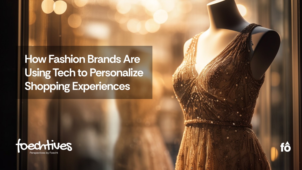 How Fashion Brands Are Using Tech to Personalize Shopping Experiences How Fashion Brands Are Using Tech to Personalize Shopping Experiences