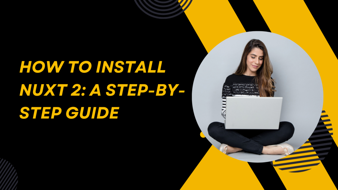 How to Install Nuxt 2: A Step-by-Step Guide How to Install Nuxt 2: A Step-by-Step Guide