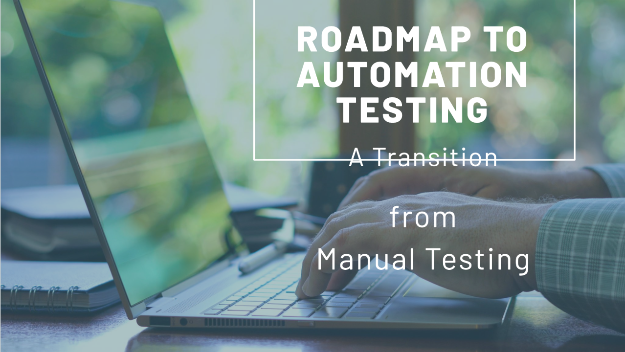Transitioning from Manual Testing to Automation Testing: A Practical ... Transitioning from Manual Testing to Automation Testing: A Practical ...