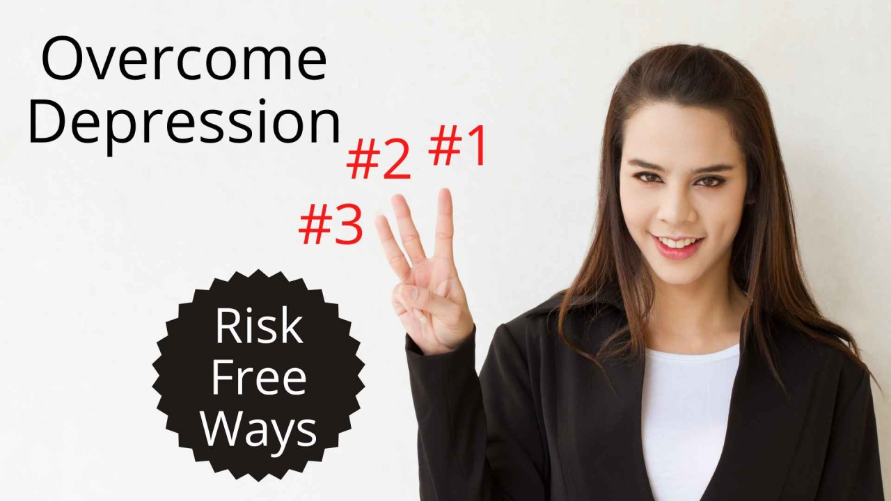 3 risk free ways to overcome depression 3 risk free ways to overcome depression