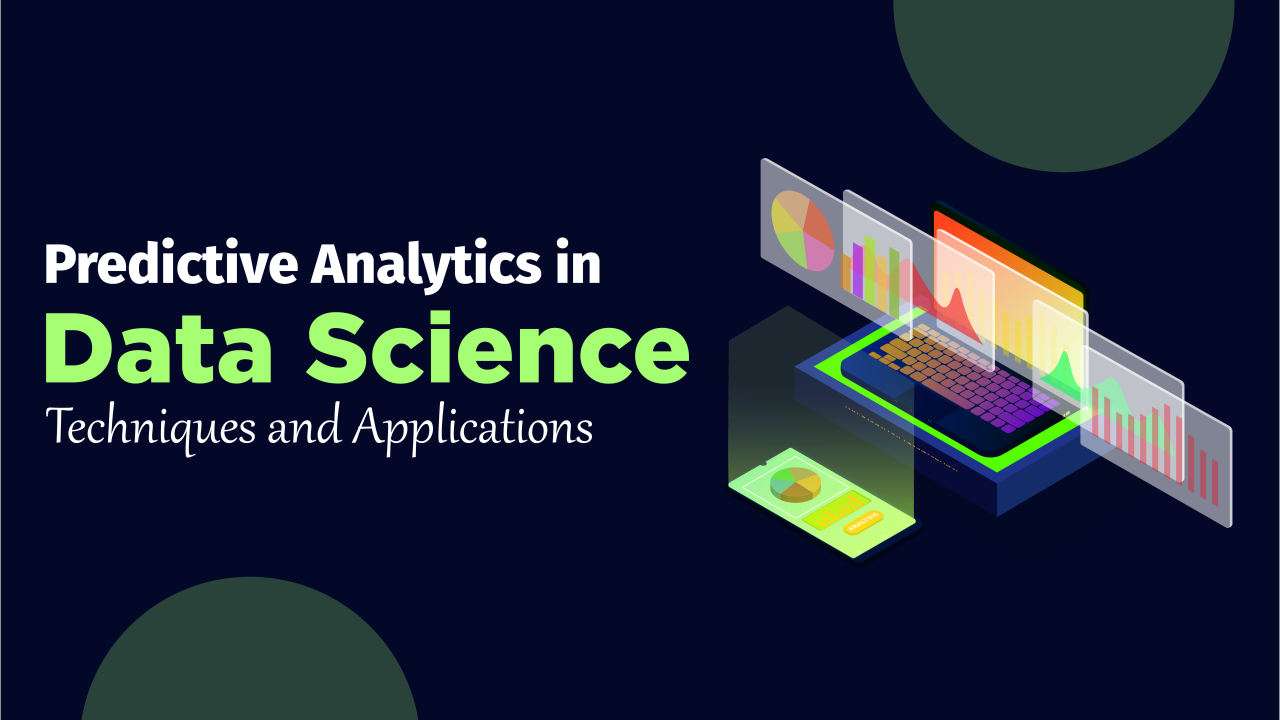 Predictive Analytics in Data Science: Techniques and Applications Predictive Analytics in Data Science: Techniques and Applications