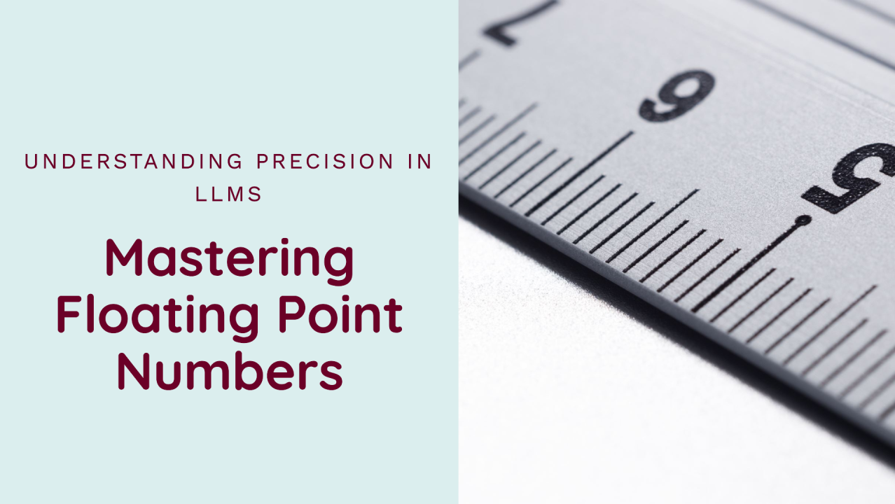 Floating Point Numbers and Precision in the Context of LLMs | Dhananjay ... Floating Point Numbers and Precision in the Context of LLMs | Dhananjay ...