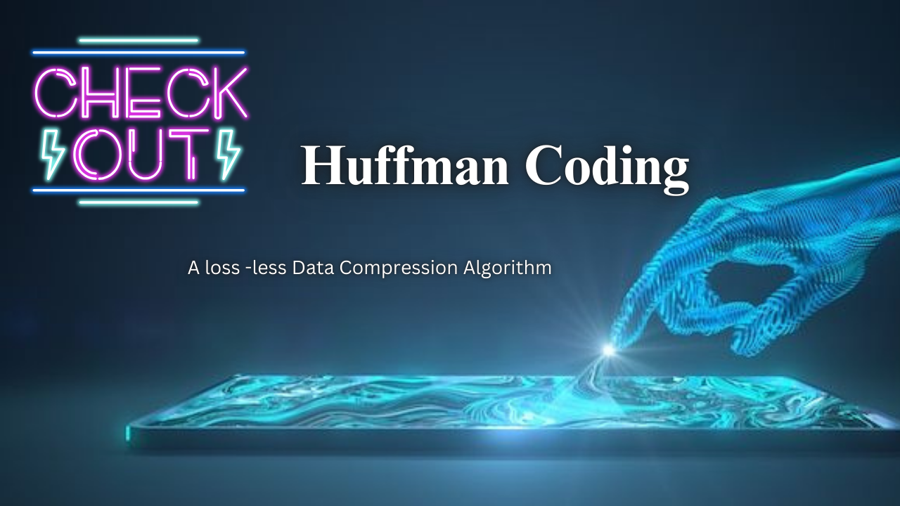 Huffman Coding : A Lossless Algorithm for Data Compression Huffman Coding : A Lossless Algorithm for Data Compression
