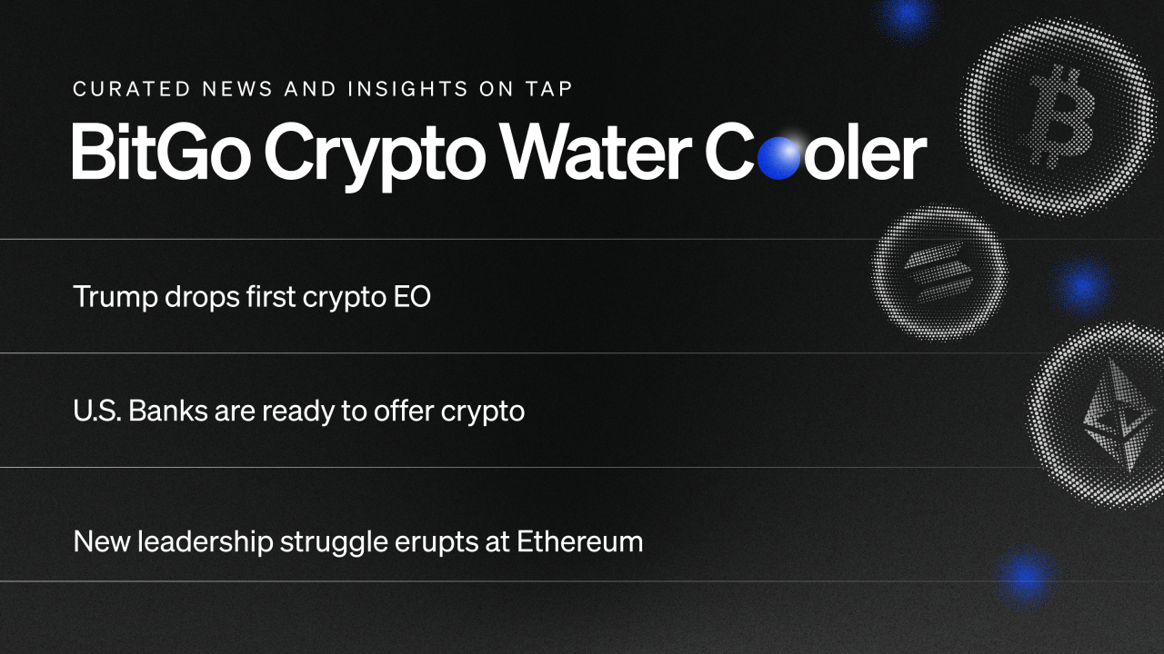 BitGo: Crypto Water Cooler — Jan 29 | BitGo BitGo: Crypto Water Cooler — Jan 29 | BitGo