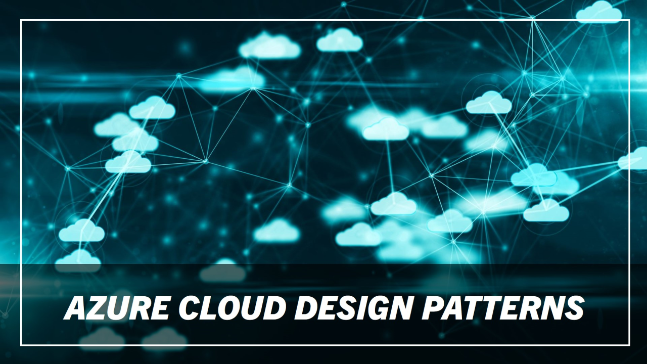 Azure Cloud Design Patterns - Quick Bites! Azure Cloud Design Patterns - Quick Bites!