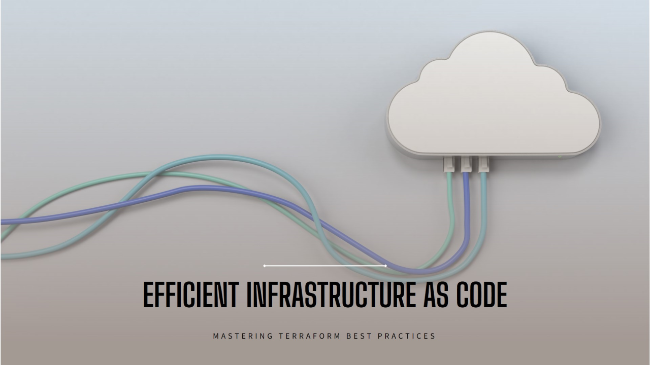 Mastering Terraform: Best Practices for Efficient Infrastructure as Code Mastering Terraform: Best Practices for Efficient Infrastructure as Code