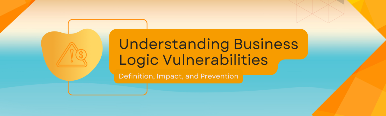 Understanding Business Logic Vulnerabilities: Definition, Impact, and ... Understanding Business Logic Vulnerabilities: Definition, Impact, and ...