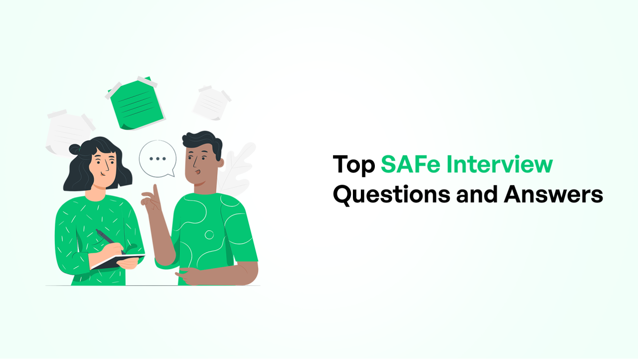 Top SAFe Agile Interview Questions and Answers Top SAFe Agile Interview Questions and Answers