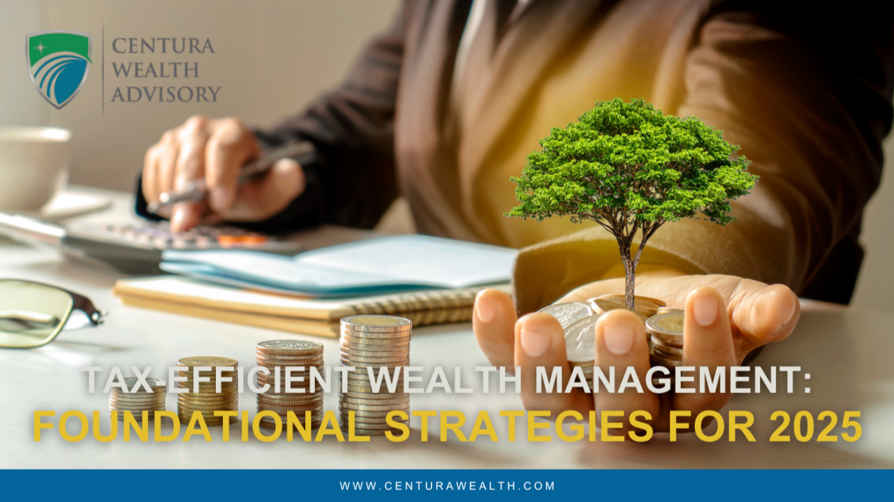 Tax-Efficient Wealth Management: Foundational Strategies for 2025 Tax-Efficient Wealth Management: Foundational Strategies for 2025