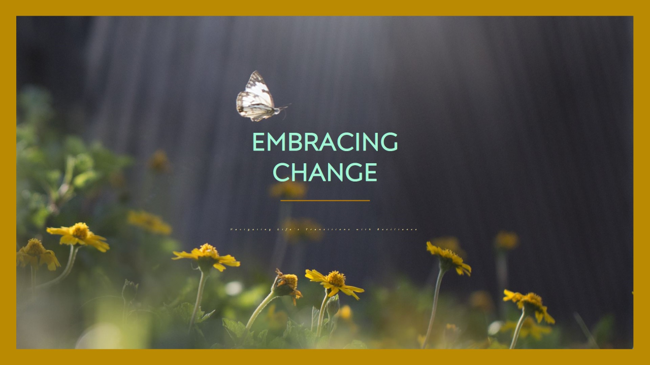 Embracing Change: Navigating Life's Transitions with Resilience Embracing Change: Navigating Life's Transitions with Resilience