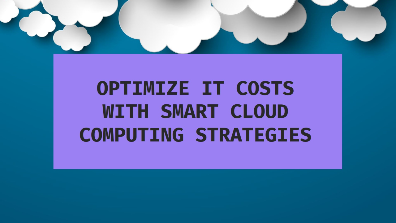 Optimizing IT Costs with Smart Cloud Computing Strategies 🌐📉 Optimizing IT Costs with Smart Cloud Computing Strategies 🌐📉
