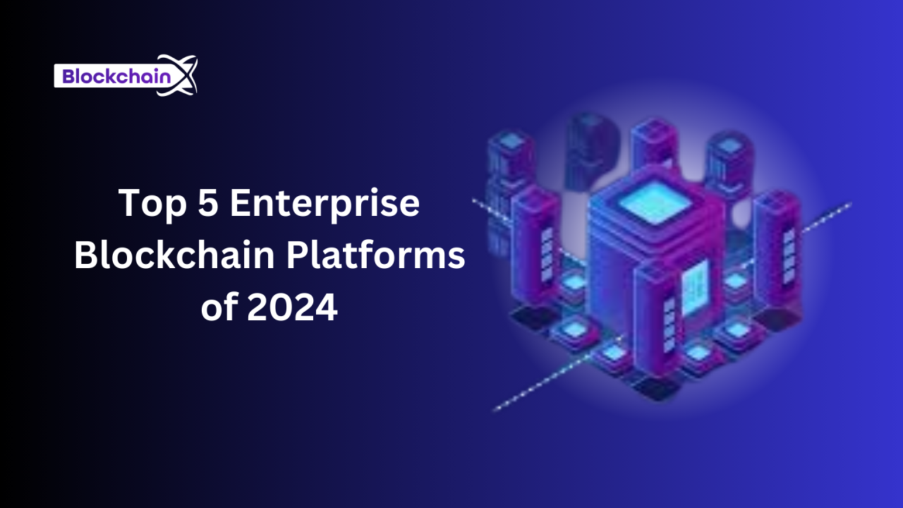 Top 5 Enterprise Blockchain Platforms of 2024 Top 5 Enterprise Blockchain Platforms of 2024