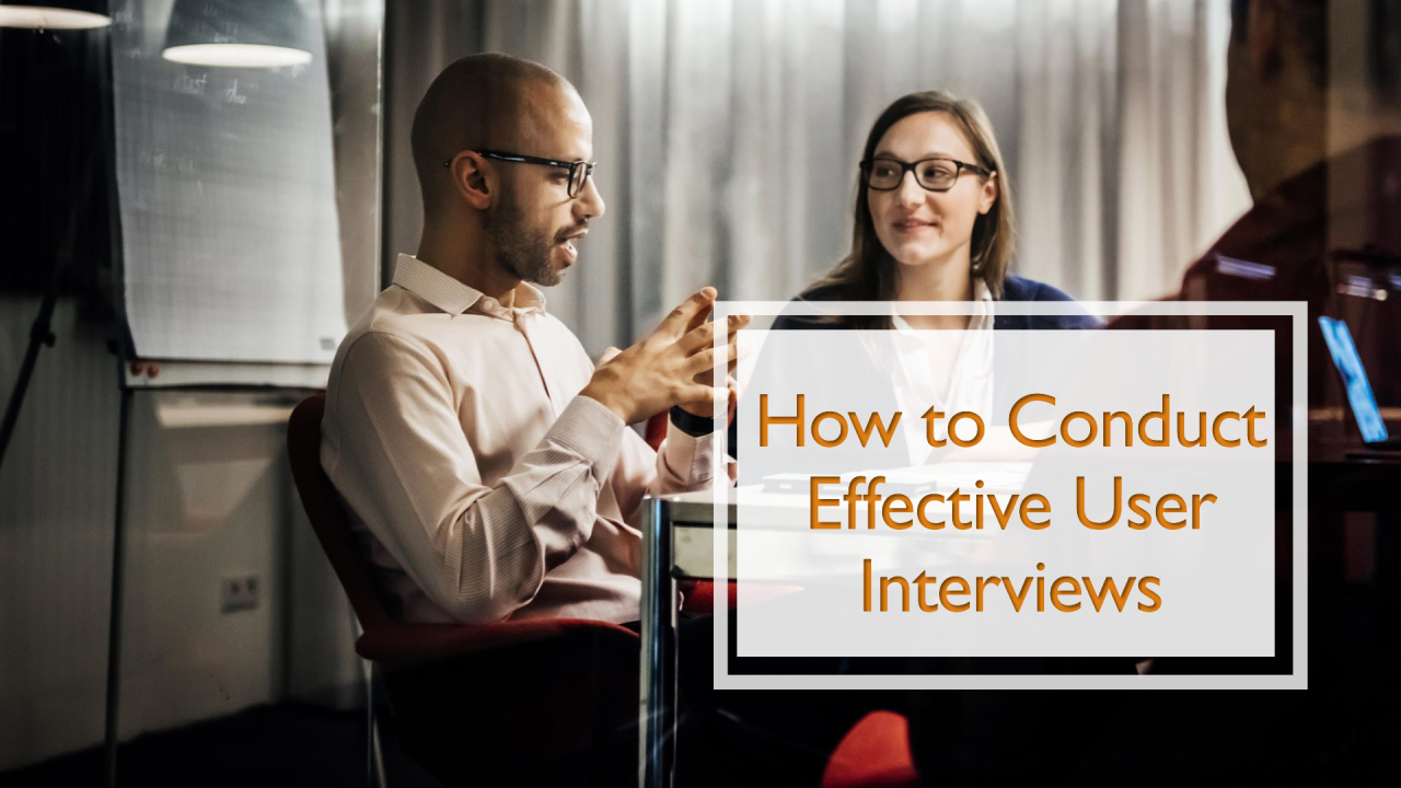 How to Conduct Effective User Interviews How to Conduct Effective User Interviews