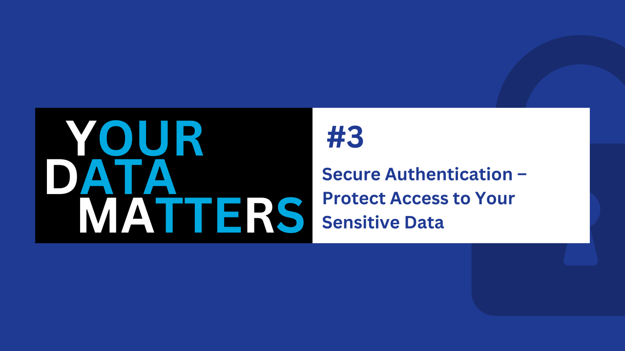 Strong Authentication is Key to Safeguarding Your Data Strong Authentication is Key to Safeguarding Your Data