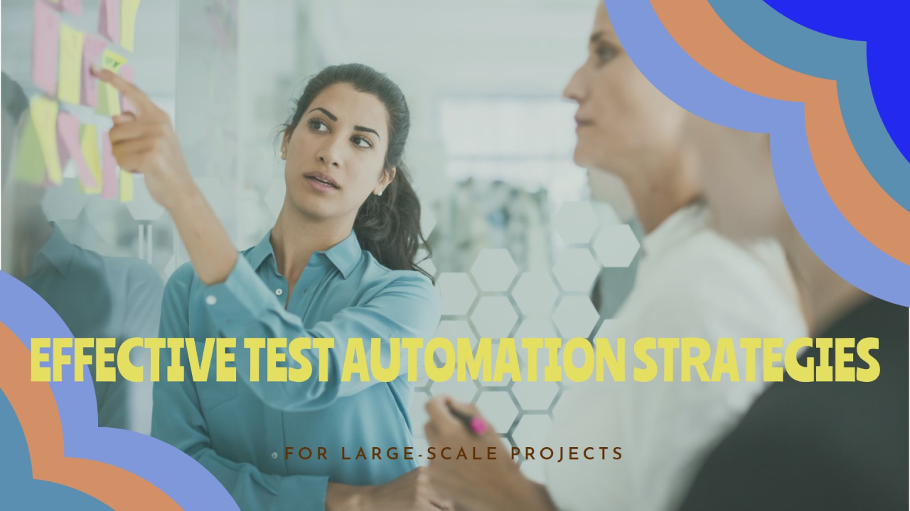 Effective Test Automation Strategies for Large-Scale Projects Effective Test Automation Strategies for Large-Scale Projects