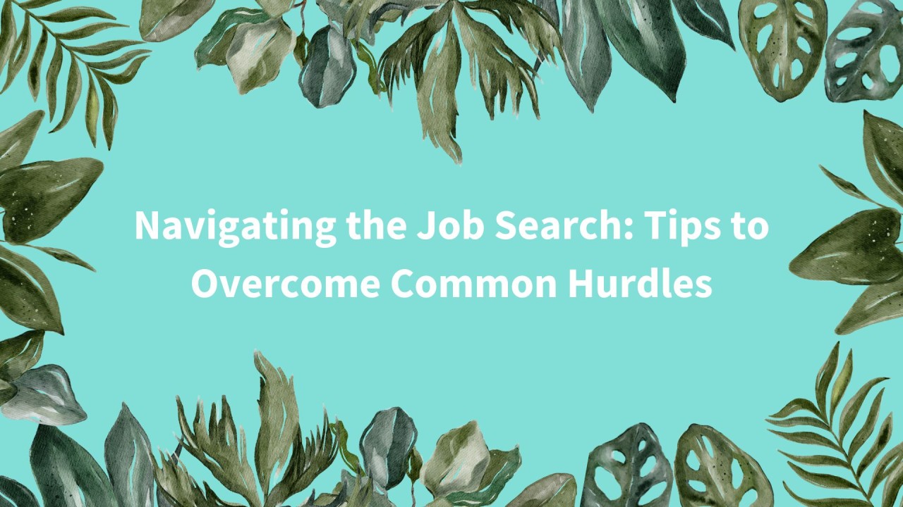Navigating the Job Search: Tips to Overcome Common Hurdles Navigating the Job Search: Tips to Overcome Common Hurdles