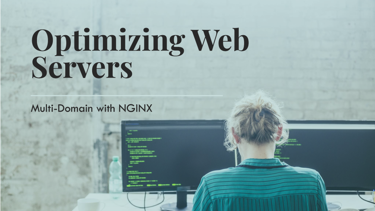 Optimizing Web Servers Multi-Domain with NGINX Optimizing Web Servers Multi-Domain with NGINX