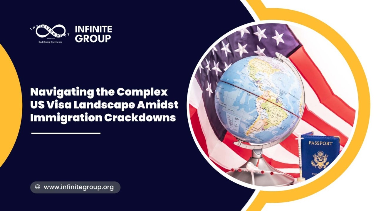 Navigating the Complex US Visa Landscape Amidst Immigration Crackdowns Navigating the Complex US Visa Landscape Amidst Immigration Crackdowns