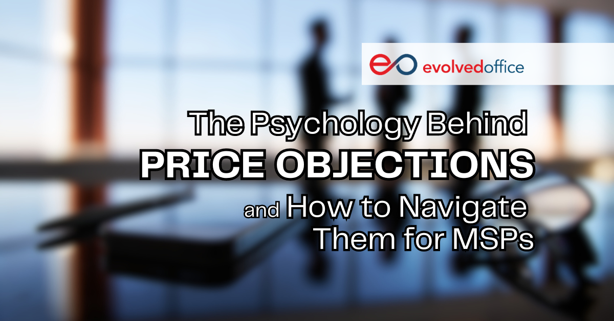 The Psychology Behind Price Objections and How to Navigate Them for MSPs The Psychology Behind Price Objections and How to Navigate Them for MSPs