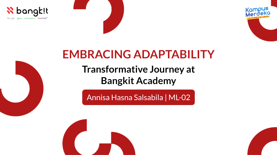 Embracing Adaptability: My Transformative Journey at Bangkit Academy Embracing Adaptability: My Transformative Journey at Bangkit Academy