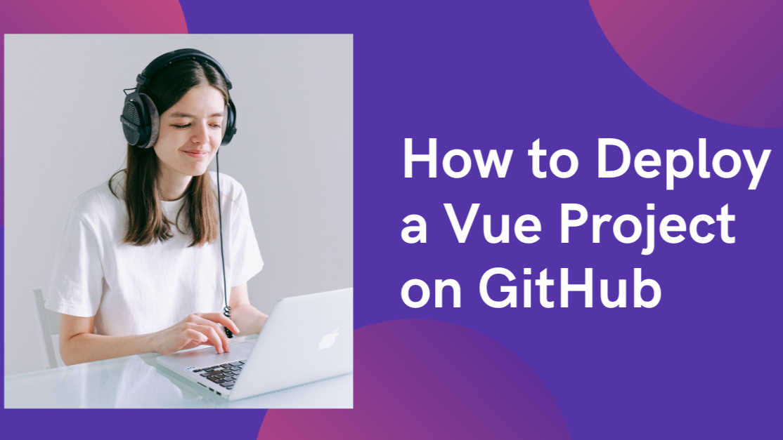 How to Deploy a Vue Project on GitHub How to Deploy a Vue Project on GitHub