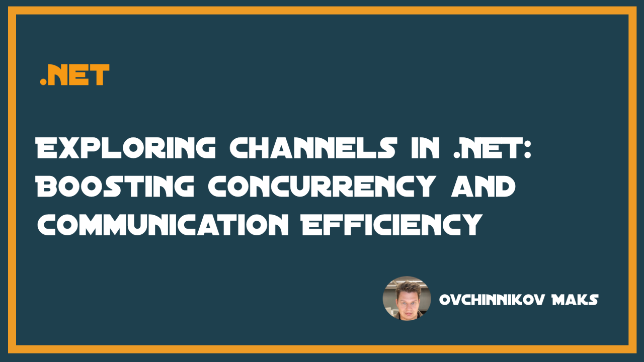 Exploring Channels in C#: Boosting Concurrency and Communication Efficiency Exploring Channels in C#: Boosting Concurrency and Communication Efficiency