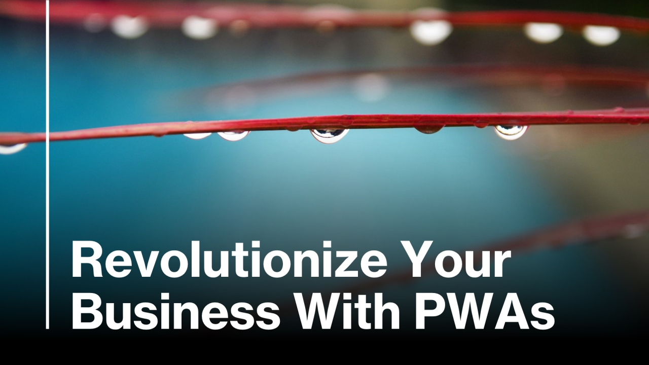 Leveraging Progressive Web Apps (PWAs) for Enhanced Business Reach Leveraging Progressive Web Apps (PWAs) for Enhanced Business Reach