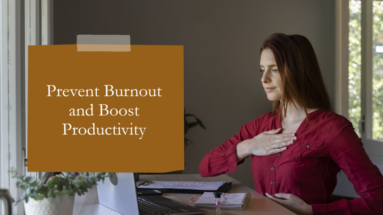 Prevent Burnout and Boost Productivity with These 4 Proven Strategies Prevent Burnout and Boost Productivity with These 4 Proven Strategies