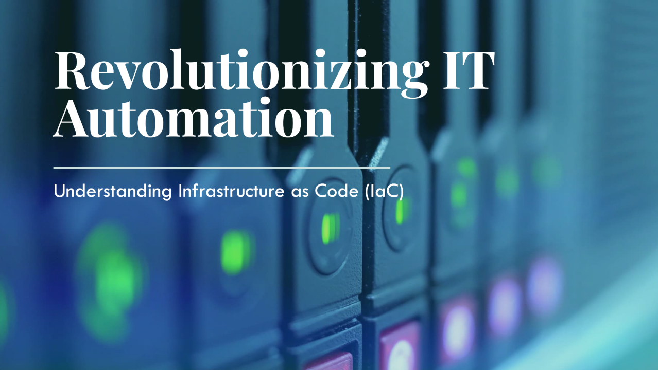 Understanding Infrastructure as Code (IaC): Revolutionizing IT Automation Understanding Infrastructure as Code (IaC): Revolutionizing IT Automation