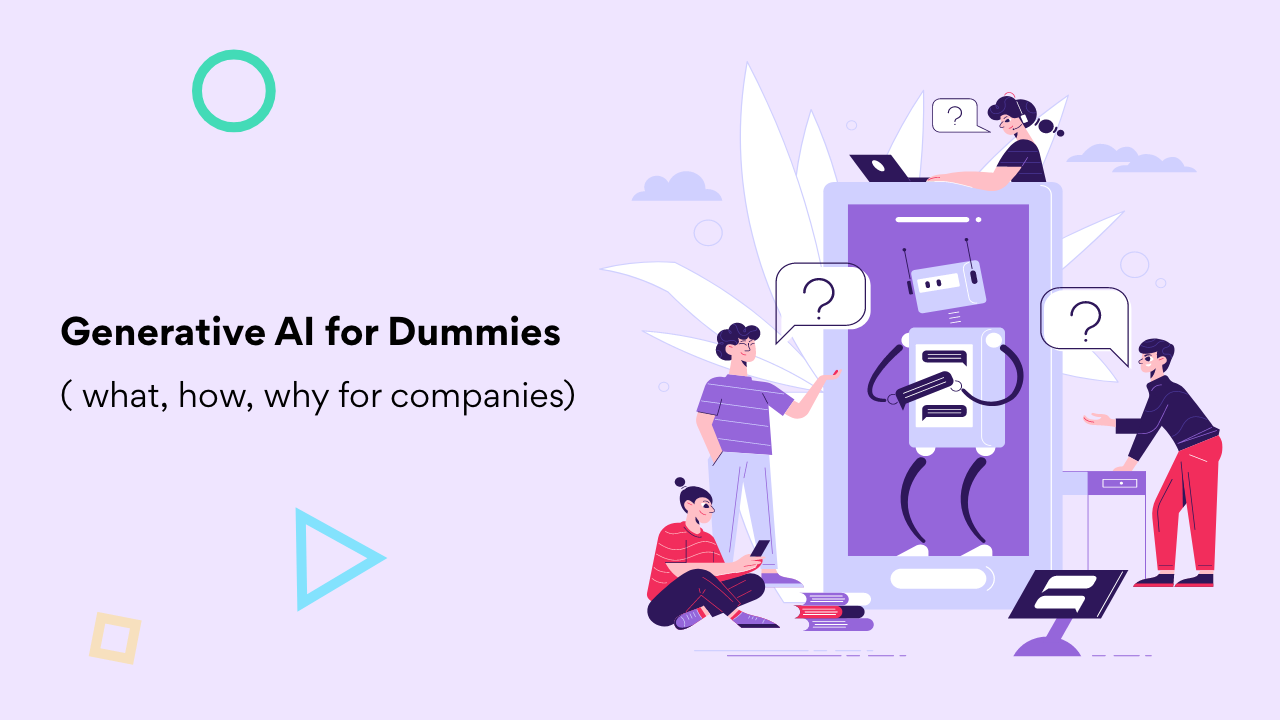 Generative AI for Dummies (what, how, why for companies) Generative AI for Dummies (what, how, why for companies)