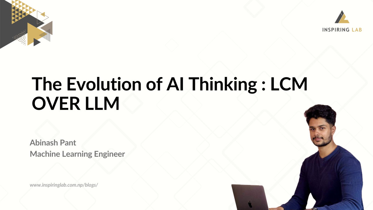 The Evolution of AI Thinking: LCM OVER LLM The Evolution of AI Thinking: LCM OVER LLM