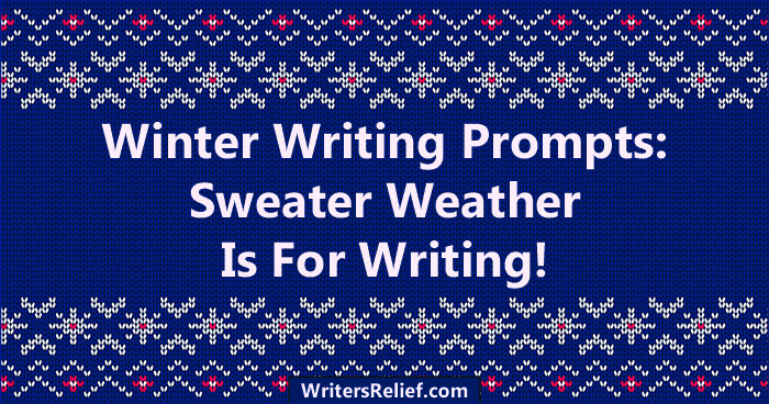 Winter Writing Prompts: Sweater Weather Is for Writing! | Writer’s Relief Winter Writing Prompts: Sweater Weather Is for Writing! | Writer’s Relief