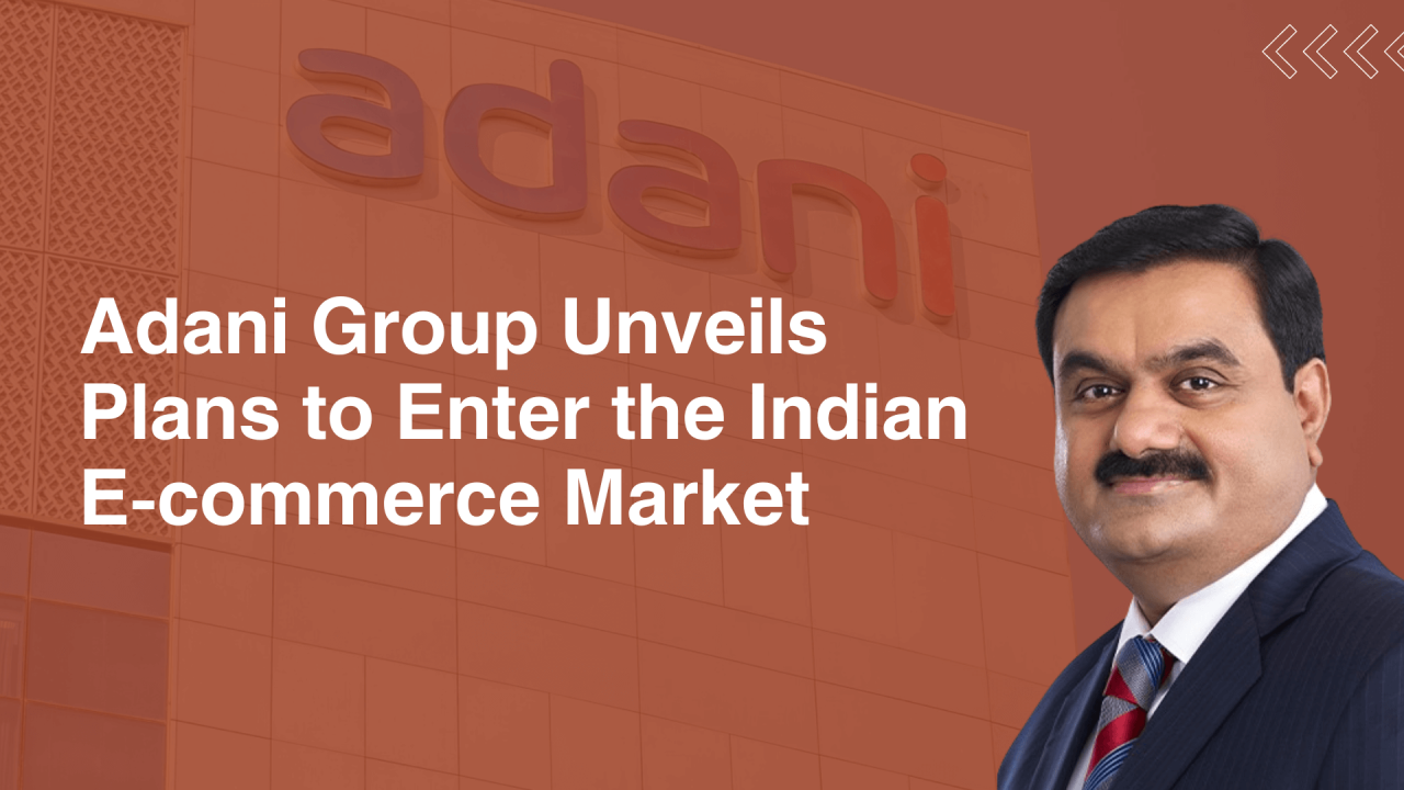 Adani Group Unveils Plans to Enter the Indian E-commerce Market Adani Group Unveils Plans to Enter the Indian E-commerce Market